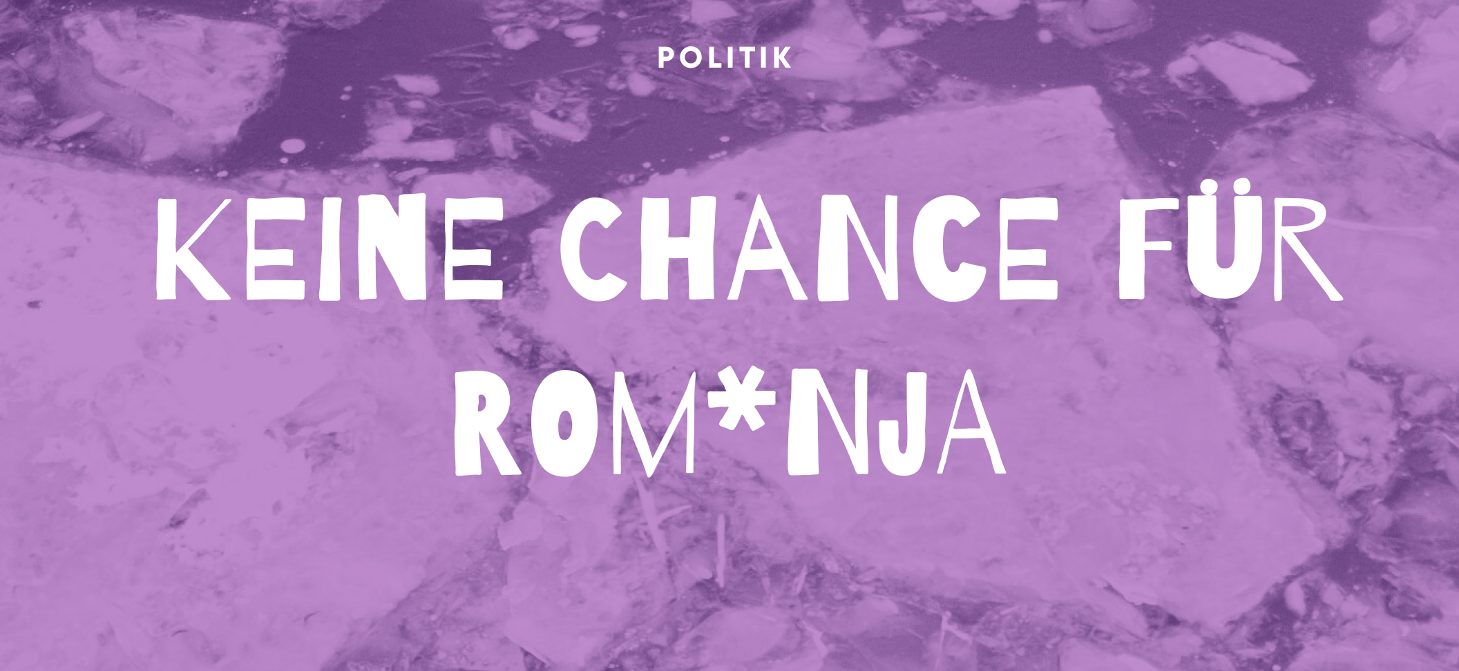 Keine Chance für Rom*nja - renk.Magazin
